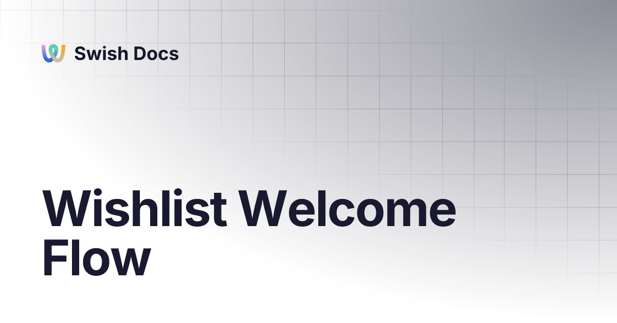 Wishlist Welcome Flow | Swish Docs