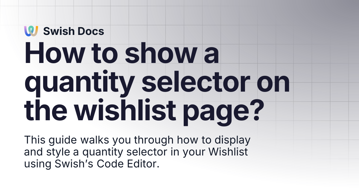 How to show a quantity selector on the wishlist page? | Swish Docs